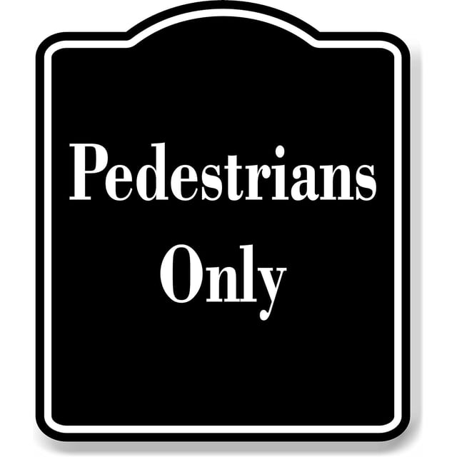 Pedestrians Only BLACK Aluminum Composite Sign, 15"x18" - Walmart.com