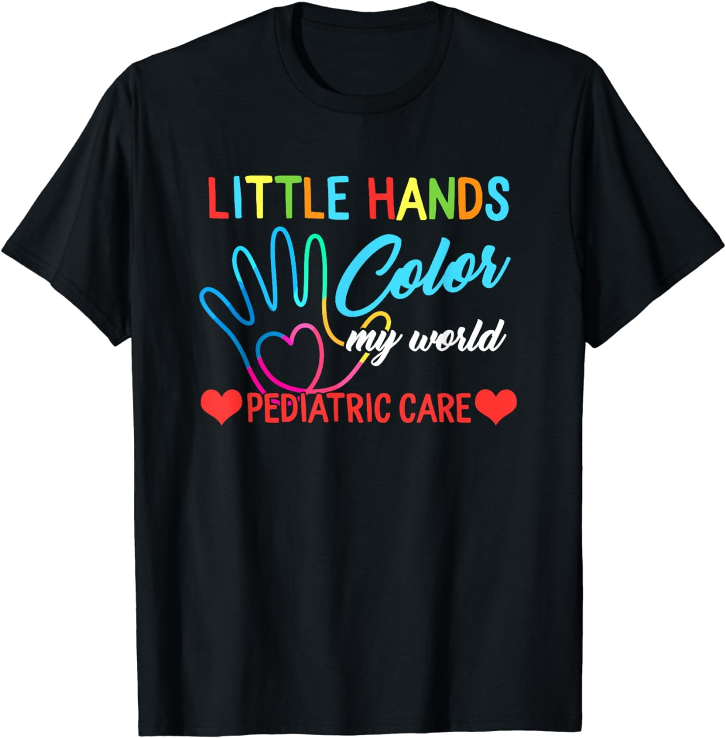 Pediatric Care Little Hands Color My World PEDS Nurse OT PT T-Shirt ...