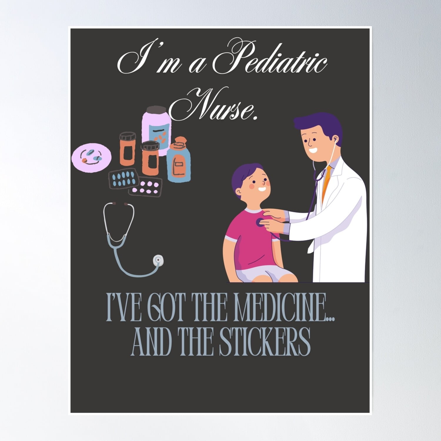 Pediatric Nurse Design "I'M A Pediatric Nurse, I'Ve Got The Medicine ...