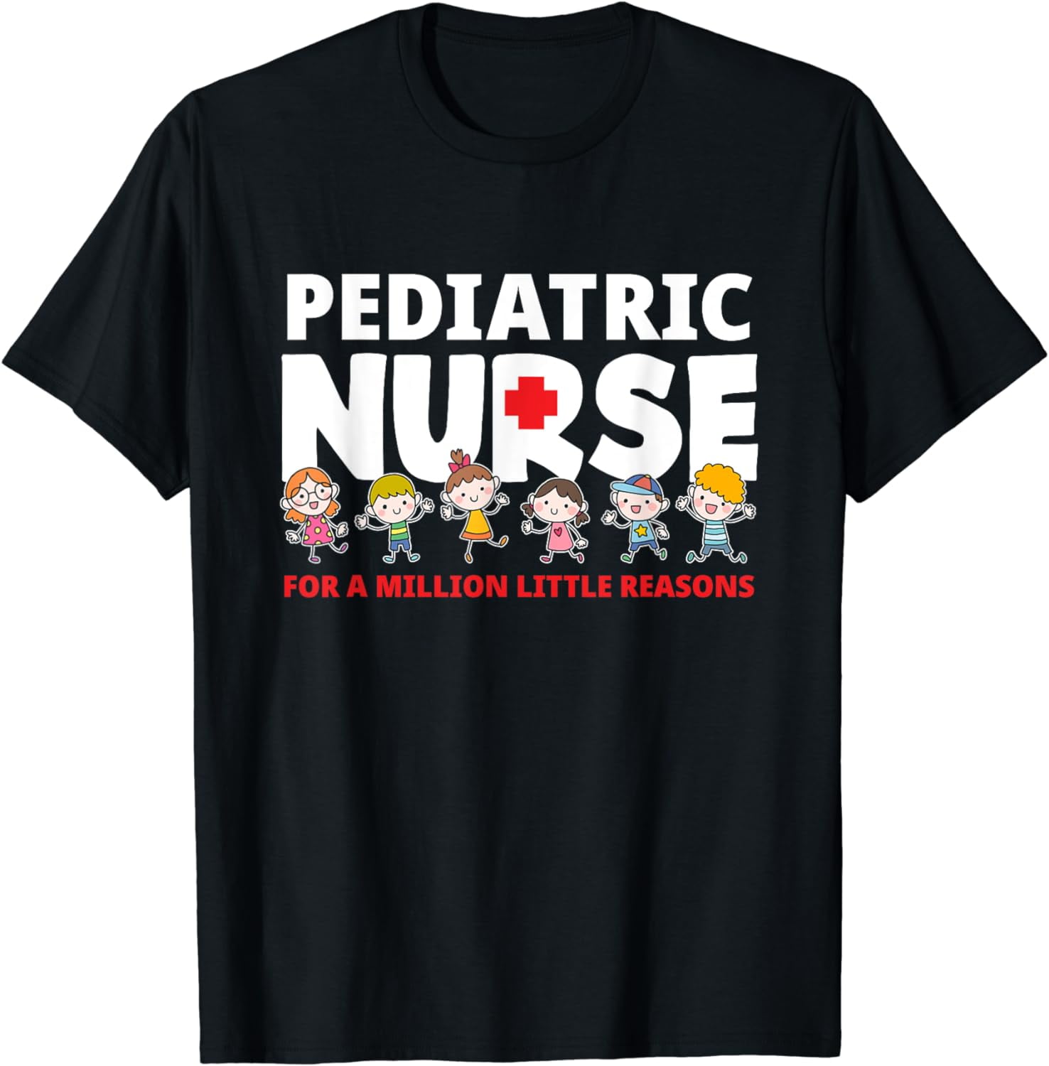 Pediatric Nurse For A Million Little Reasons Funny Ped Nurse T-Shirt ...