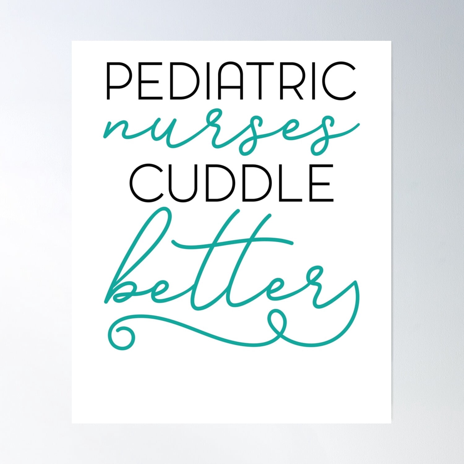 Pediatric Nurses Cuddle Better Poster Wall Art, Modern Wall Decor ...