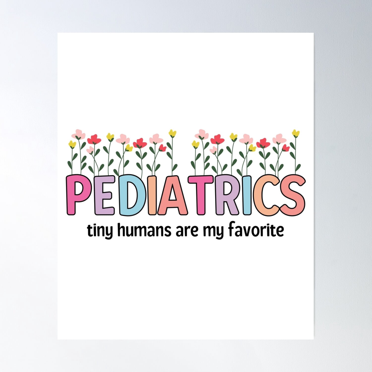 Pediatrics Tiny Humans Are My Favorite Poster Wall Art, Modern Wall ...