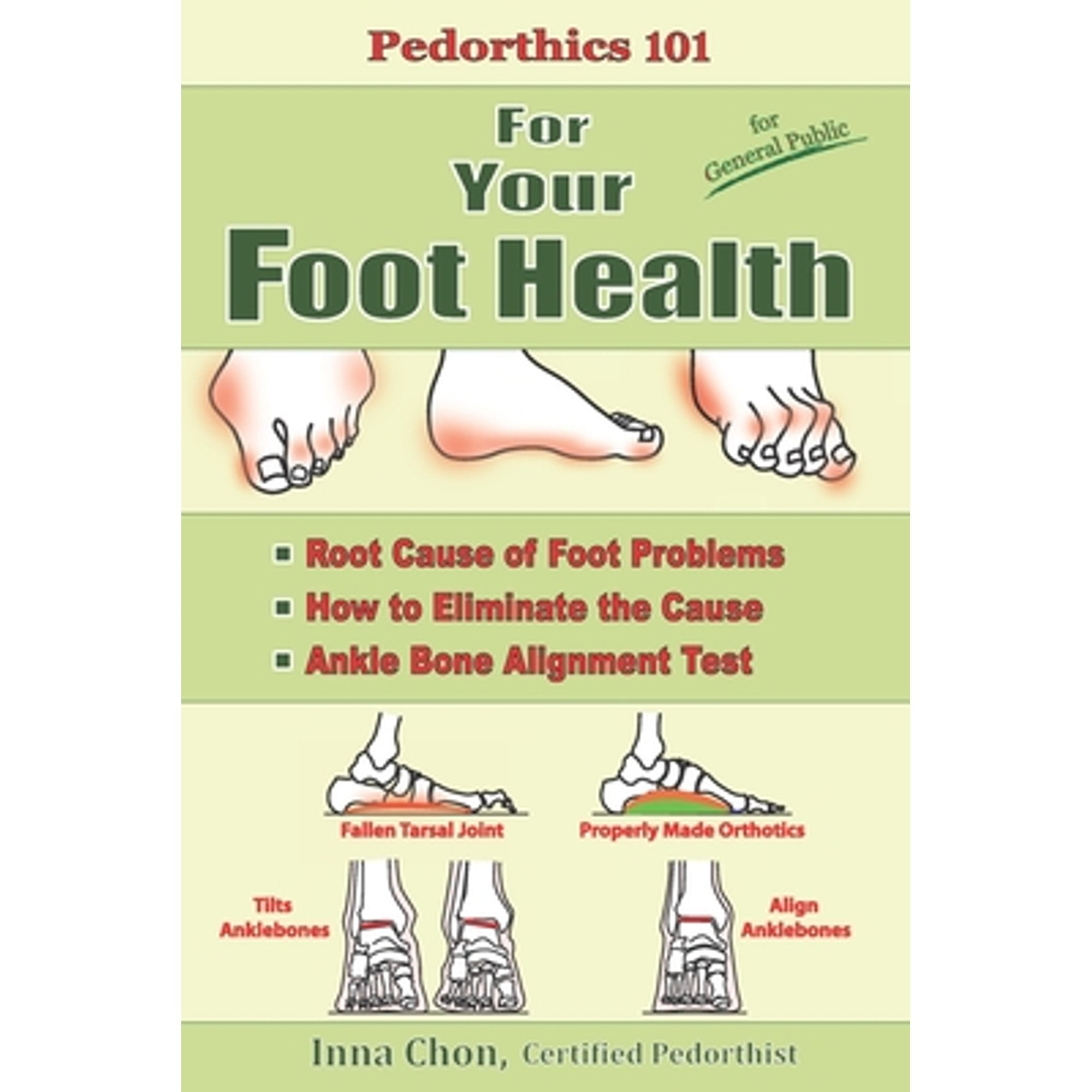Pre-Owned Pedorthics 101 For Your Foot Health: Root Cause of Foot Problems, How to Eliminate the ...