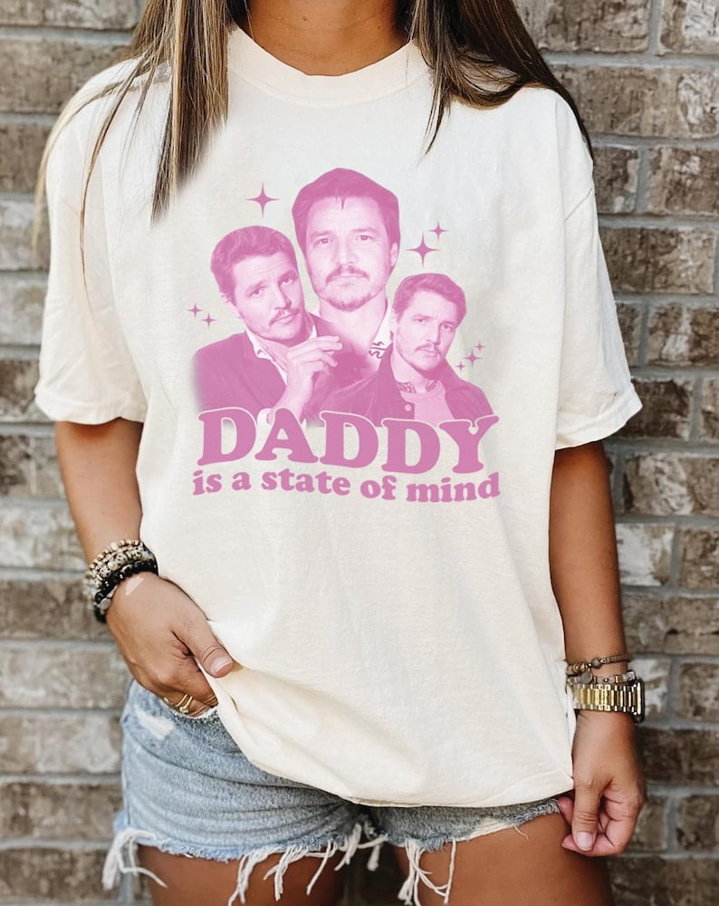 Pedro Pascal Shirt, Daddy is a state of mind shirt - Walmart.com