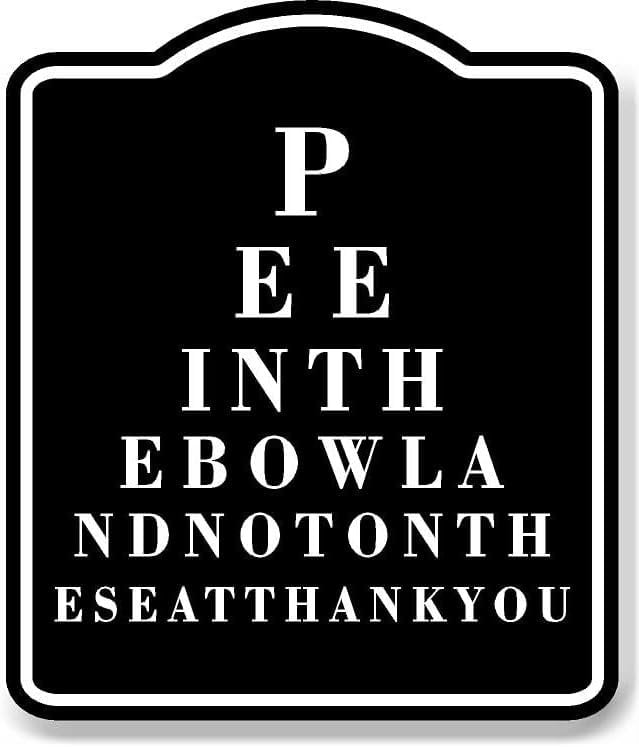 Pee In The Bowl Not Seat Eye Test BLACK Aluminum Composite Sign, 8.5 ...