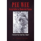 Pee Wee Serial Killer or Homicidal Maniac: A Novelized True Crime Story ...