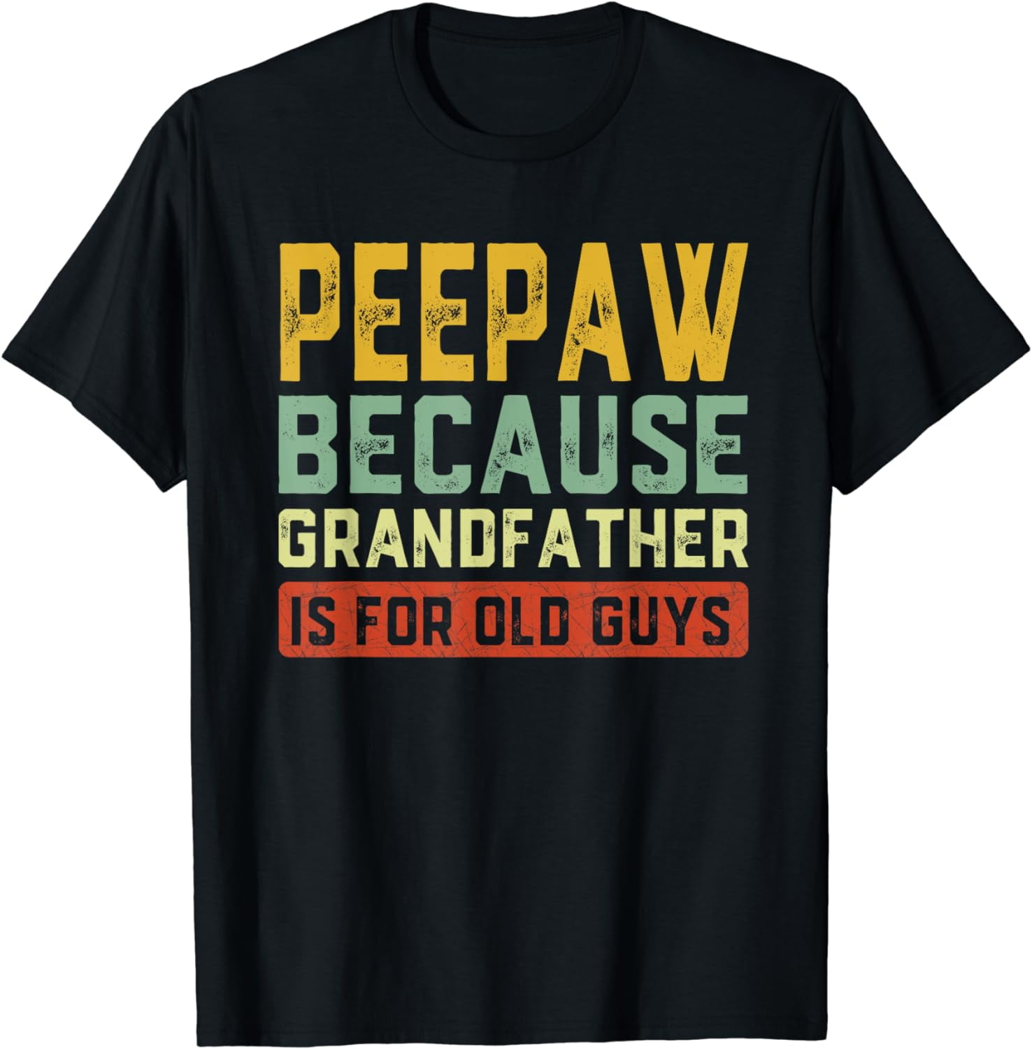 PeePaw Because Grandfather Is For Old Guys Father's Day Gift T-Shirt ...