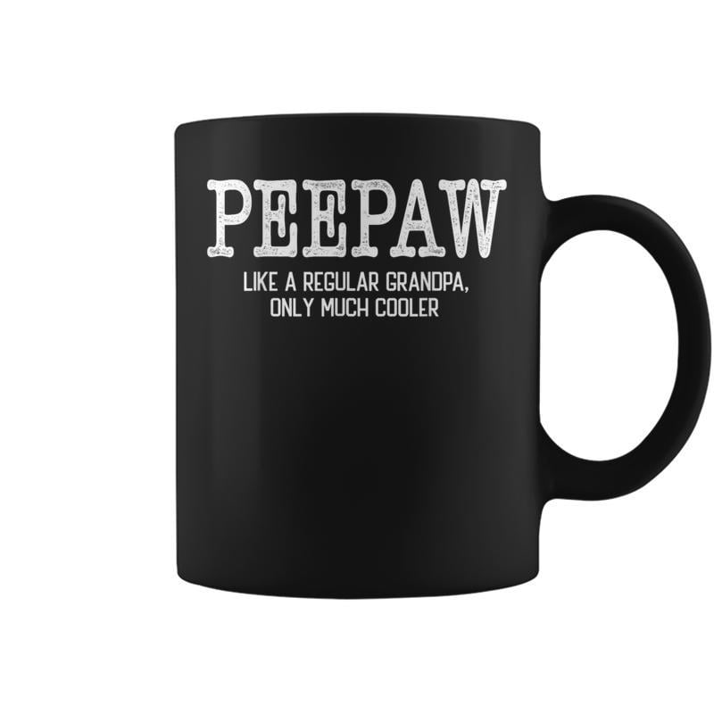 Peepaw Like A Regular Grandpa Only Much Cooler Peepaw Coffee Mugs ...