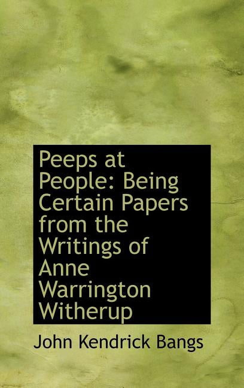Peeps at People : Being Certain Papers from the Writings of Anne ...