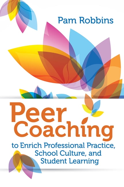 Peer Coaching: To Enrich Professional Practice, School Culture, and ...