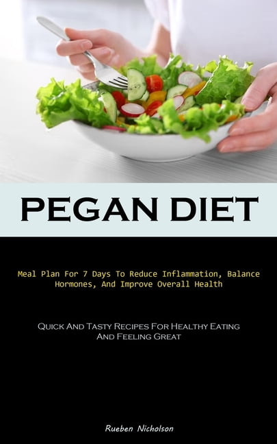 Pegan Diet: Meal Plan For 7 Days To Reduce Inflammation, Balance Hormones, And Improve Overall ...