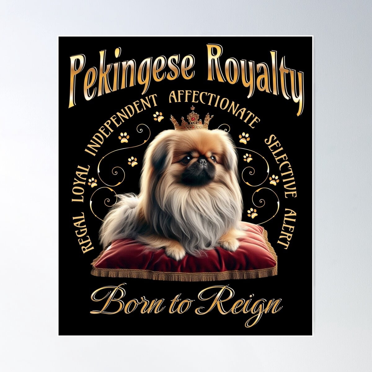 Pekingese Royalty ~ Born To Reign Poster Wall Art, Modern Wall Decor ...