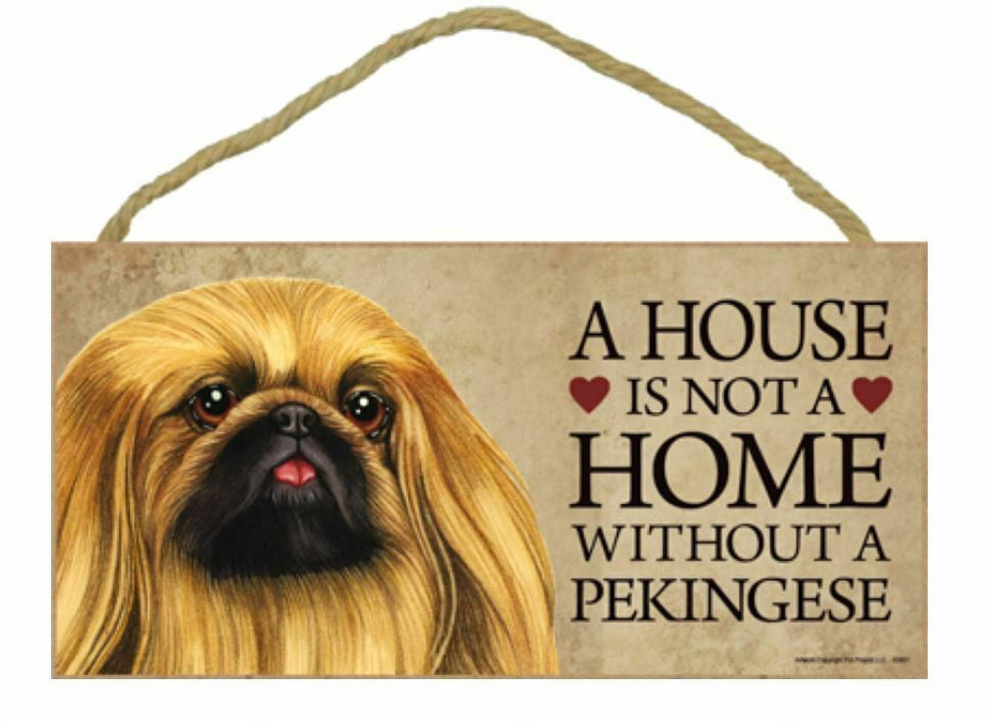 Pekingese a House is Not a Home Without a Pekingese 5 x 10 Wooden Dog ...