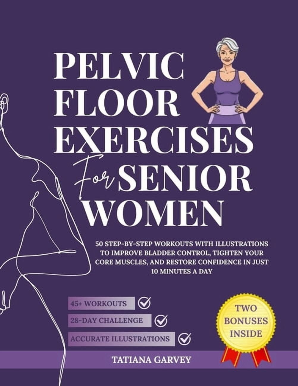 Pelvic Floor Exercises for Senior Women: 50 Step-by-Step Workouts with ...