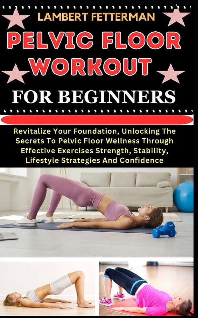 Pelvic Floor Workout for Beginners: Revitalize Your Foundation ...
