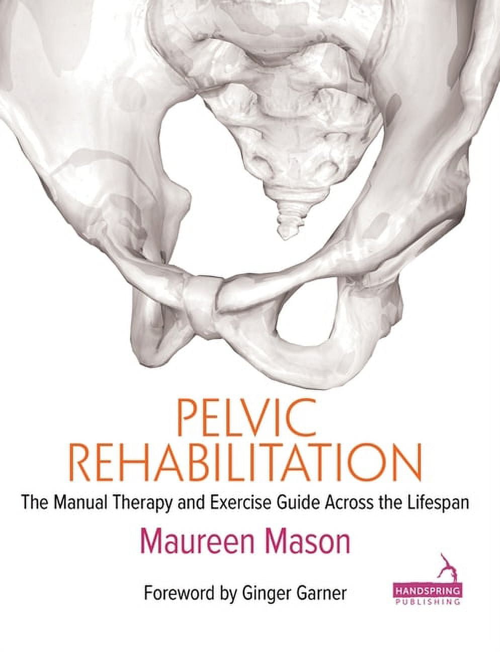 Pelvic Rehabilitation: The Manual Therapy and Exercise Guide Across the ...