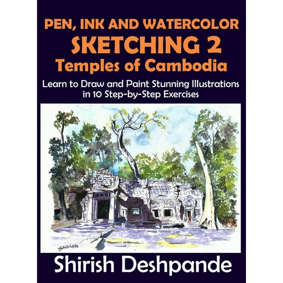 Pen, Ink and Watercolor Sketching: Pen, Ink and Watercolor Sketching 2 ...