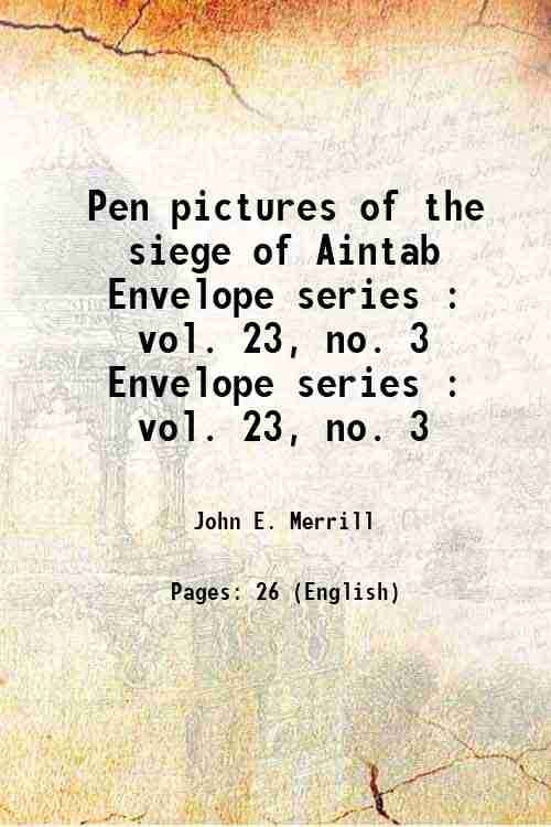 Pen pictures of the siege of Aintab Volume Envelope series : vol. 23 ...