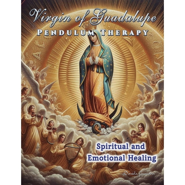 Pendulum Therapy Virgin of Guadalupe Pendulum Therapy: Spiritual and Emotional Healing ...