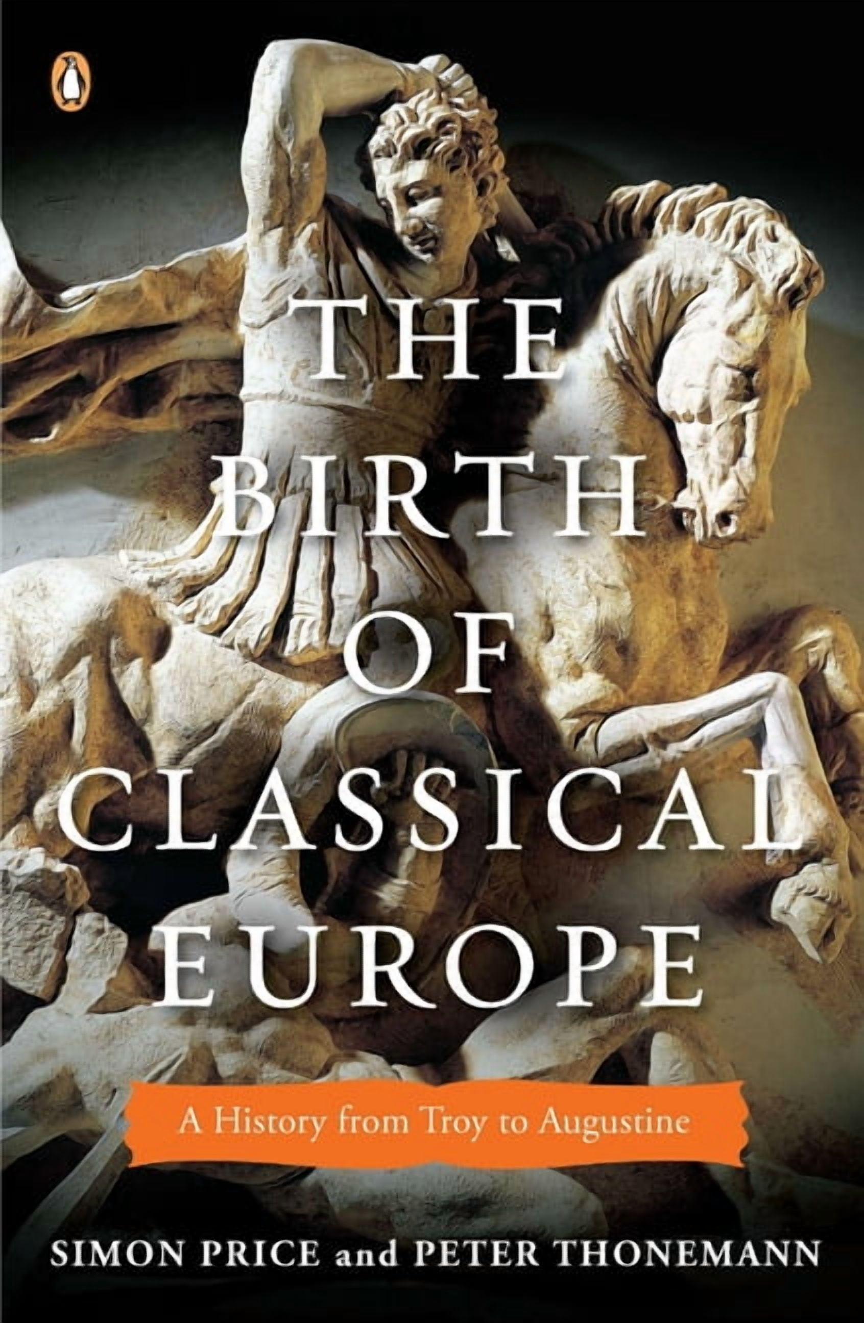 Penguin History of Europe The Birth of Classical Europe: A History from ...