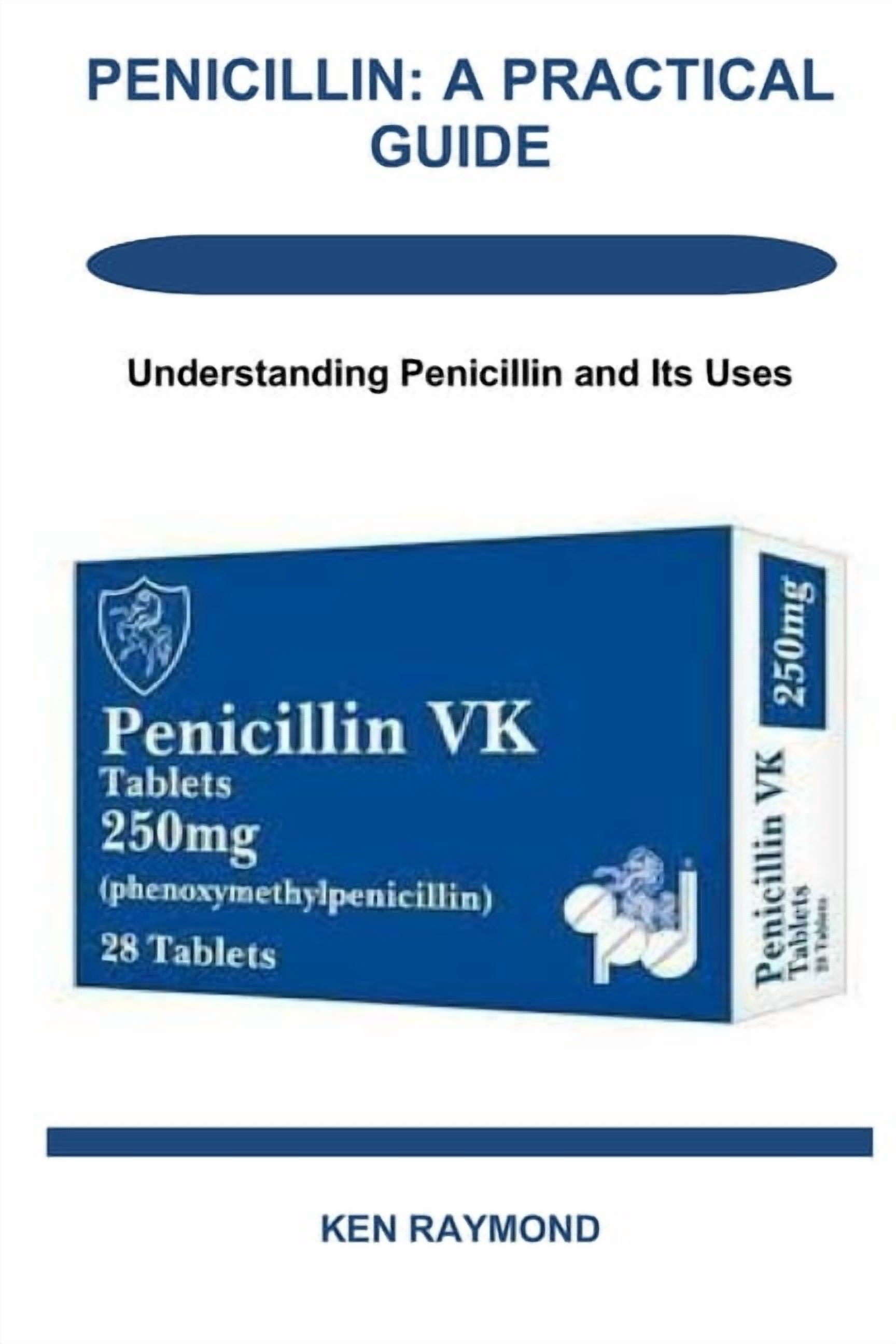 Penicillin: A PRACTICAL GUIDE: Understanding Penicillin and Its Uses ...