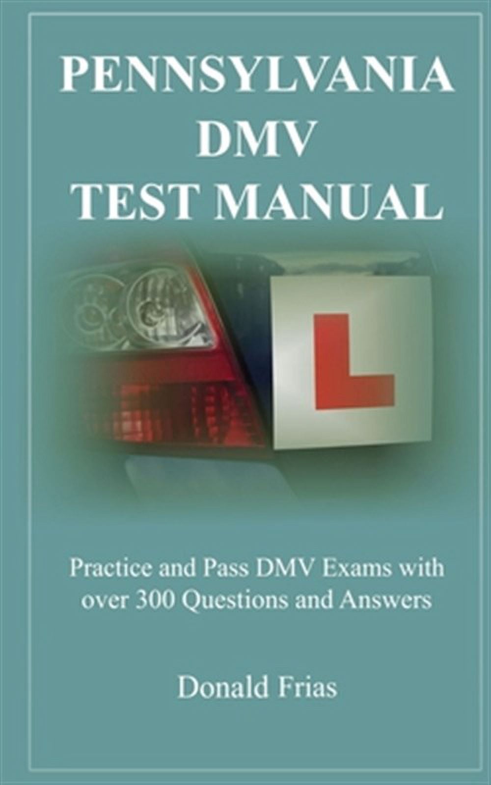 Pennsylvania DMV Test Manual: Practice and Pass DMV Exams with over 300 ...