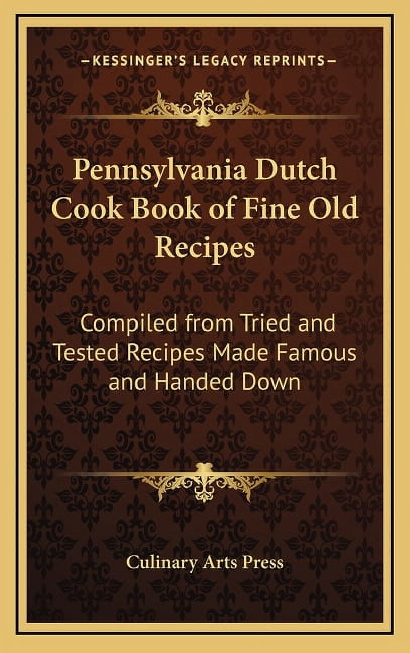 Pennsylvania Dutch Cook Book of Fine Old Recipes : Compiled from Tried ...