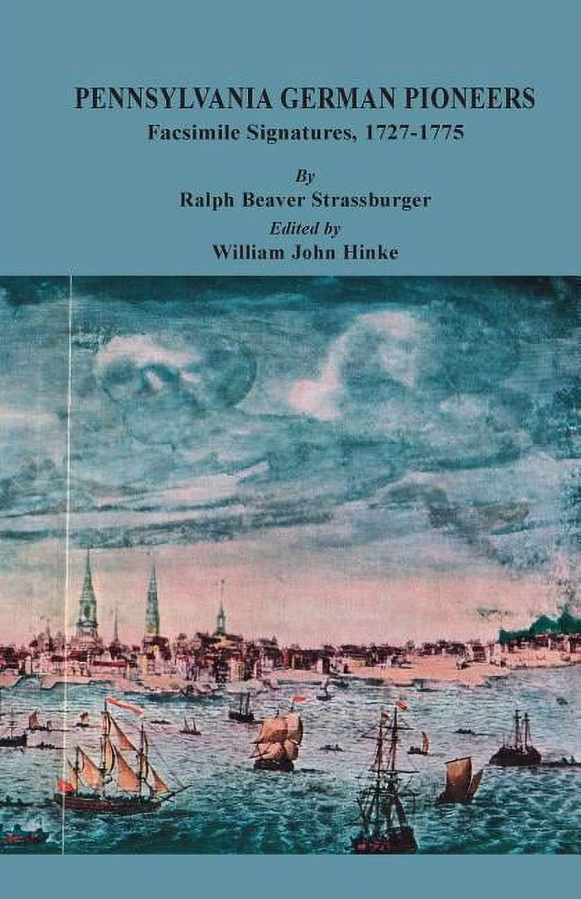 Pennsylvania German Pioneers: A Publication of the Original Lists of ...