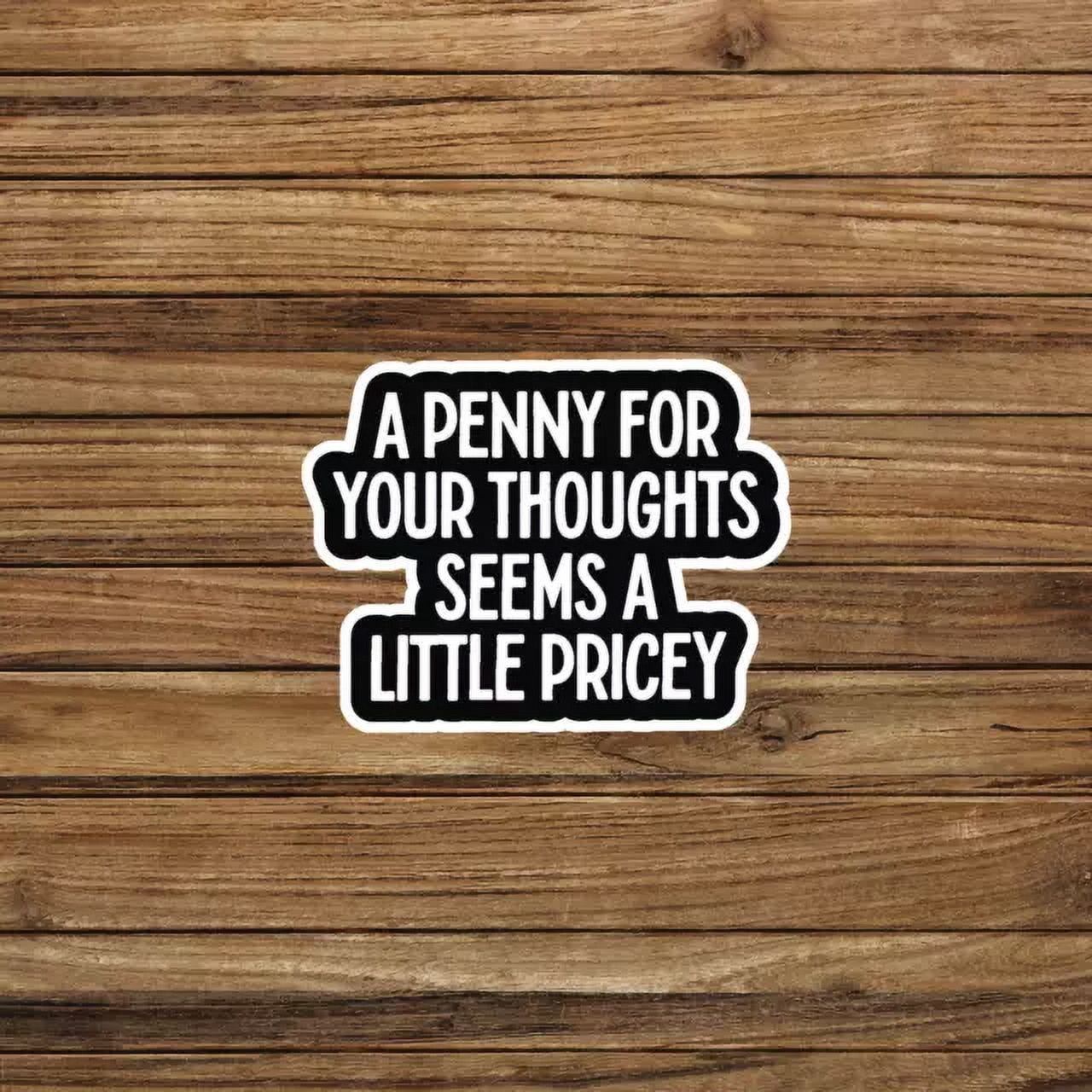 A Penny For Your Thoughts Seems A Little Pricey Stickerphone Decal ...