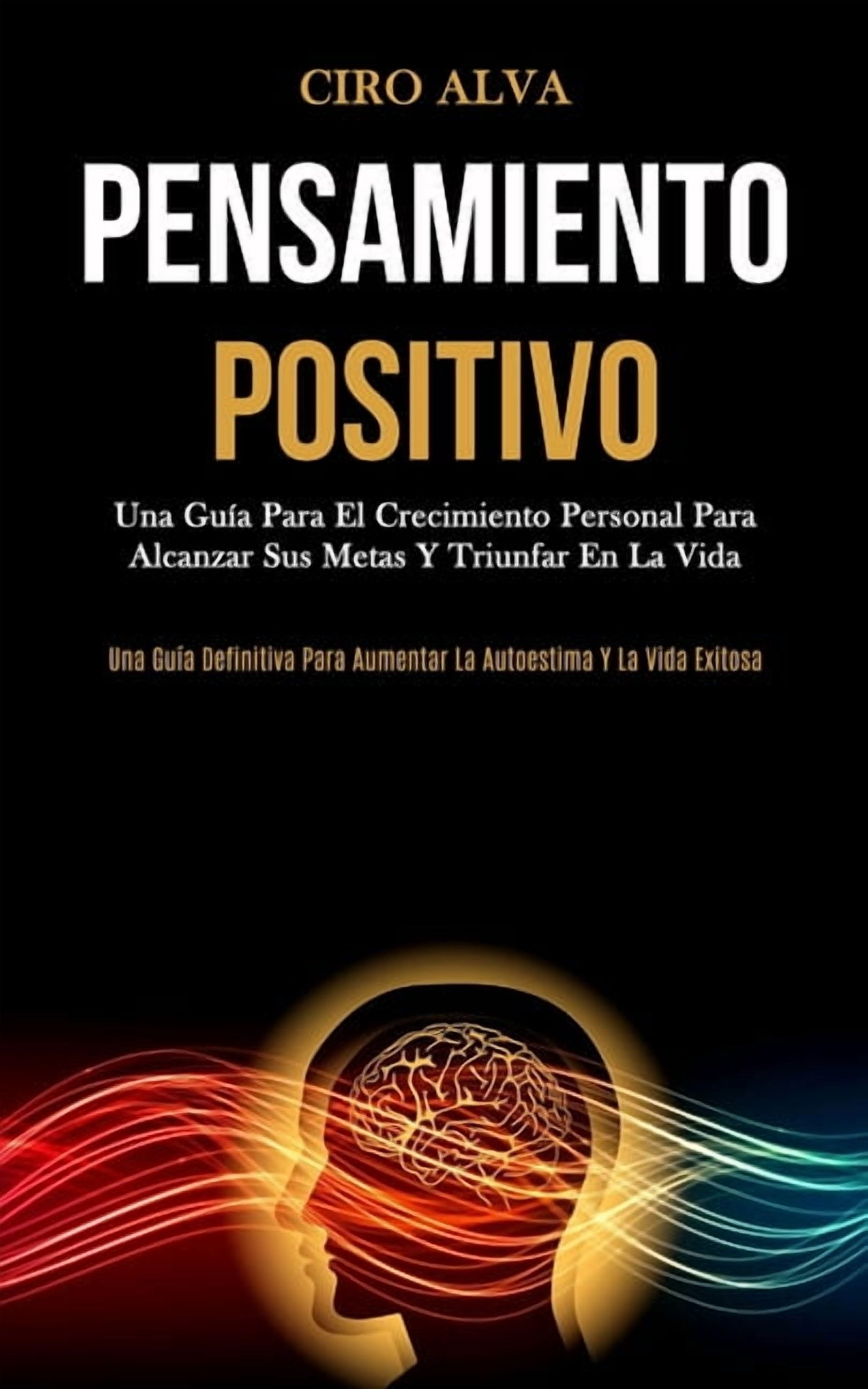 Pensamiento Positivo: Una guía para el crecimiento personal para ...