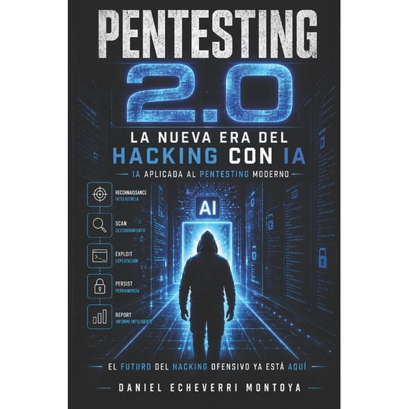 Pentesting 2.0: La nueva era del Hacking con IA: Hacking Ã©tico ...