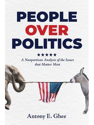 People Over Politics : A Nonpartisan Analysis of the Issues that Matter ...