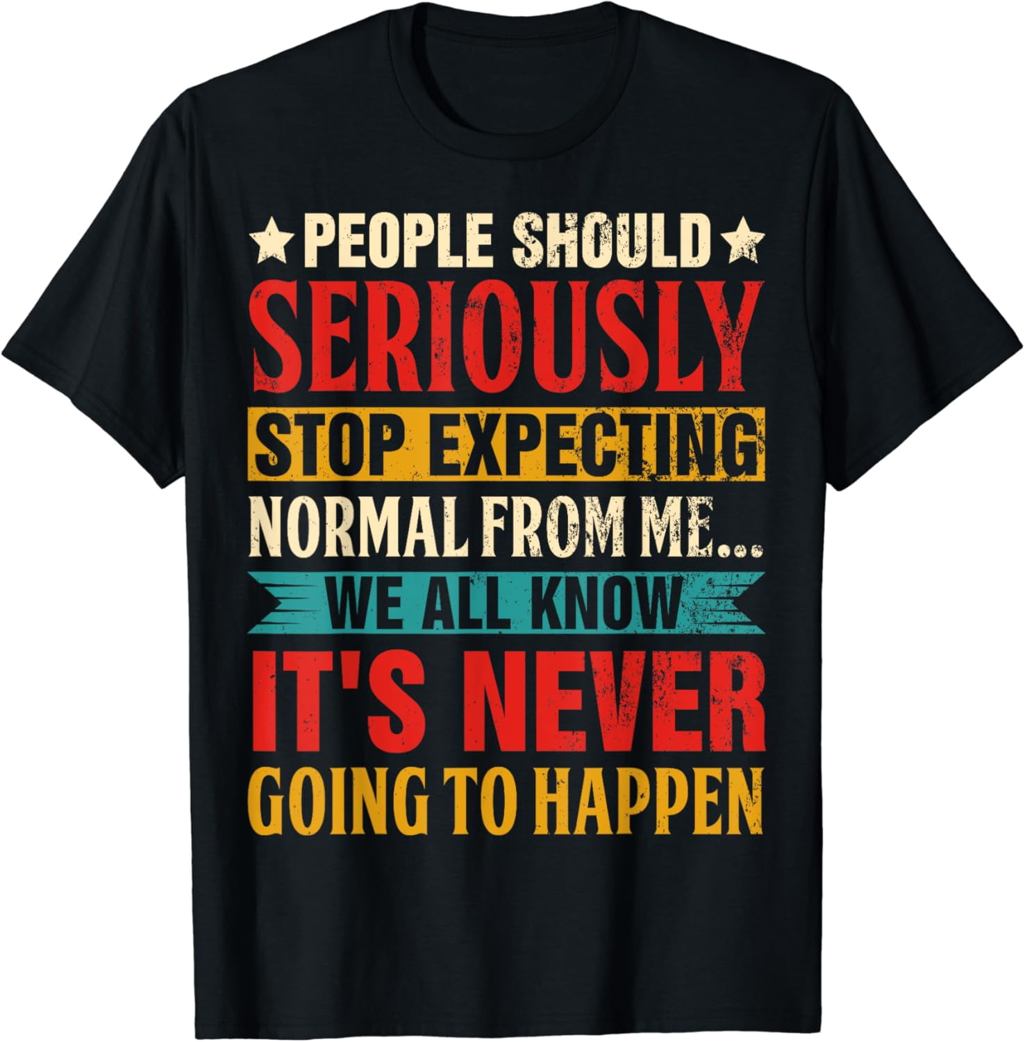 People Should Seriously Stop Expecting Normal From Me Funny T-Shirt ...
