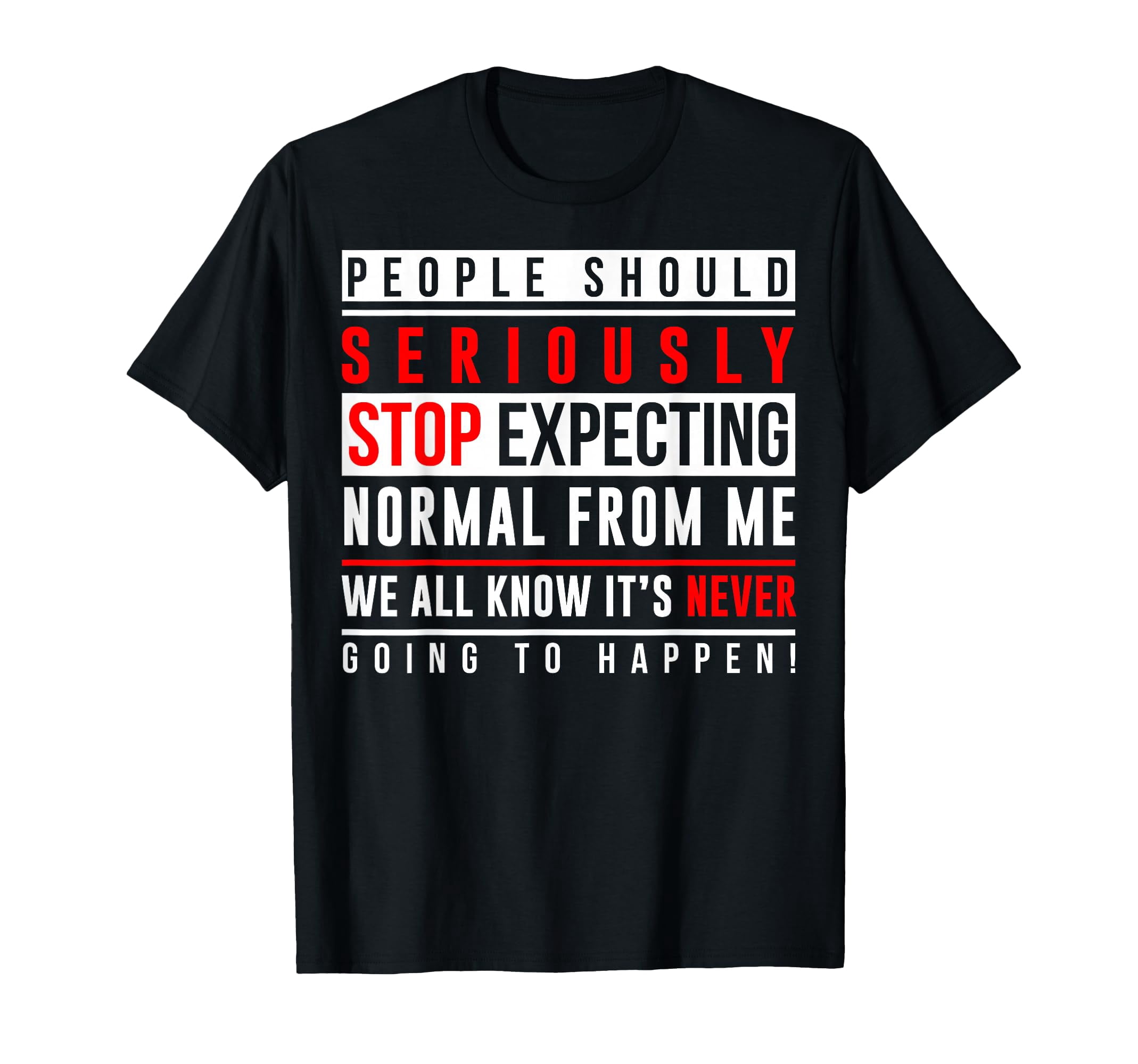 People Should Seriously Stop Expecting Normal from Me T-Shirt - Bold ...