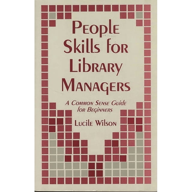 People Skills for Library Managers: A Common Sense Guide for Beginners ...