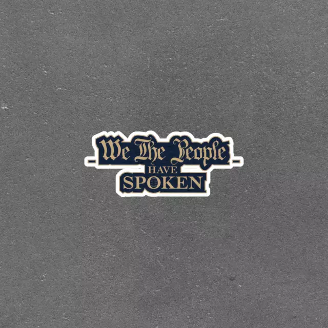 We The People Have Spoken - Patriotic Usa Politics Vinyl Sticker ...