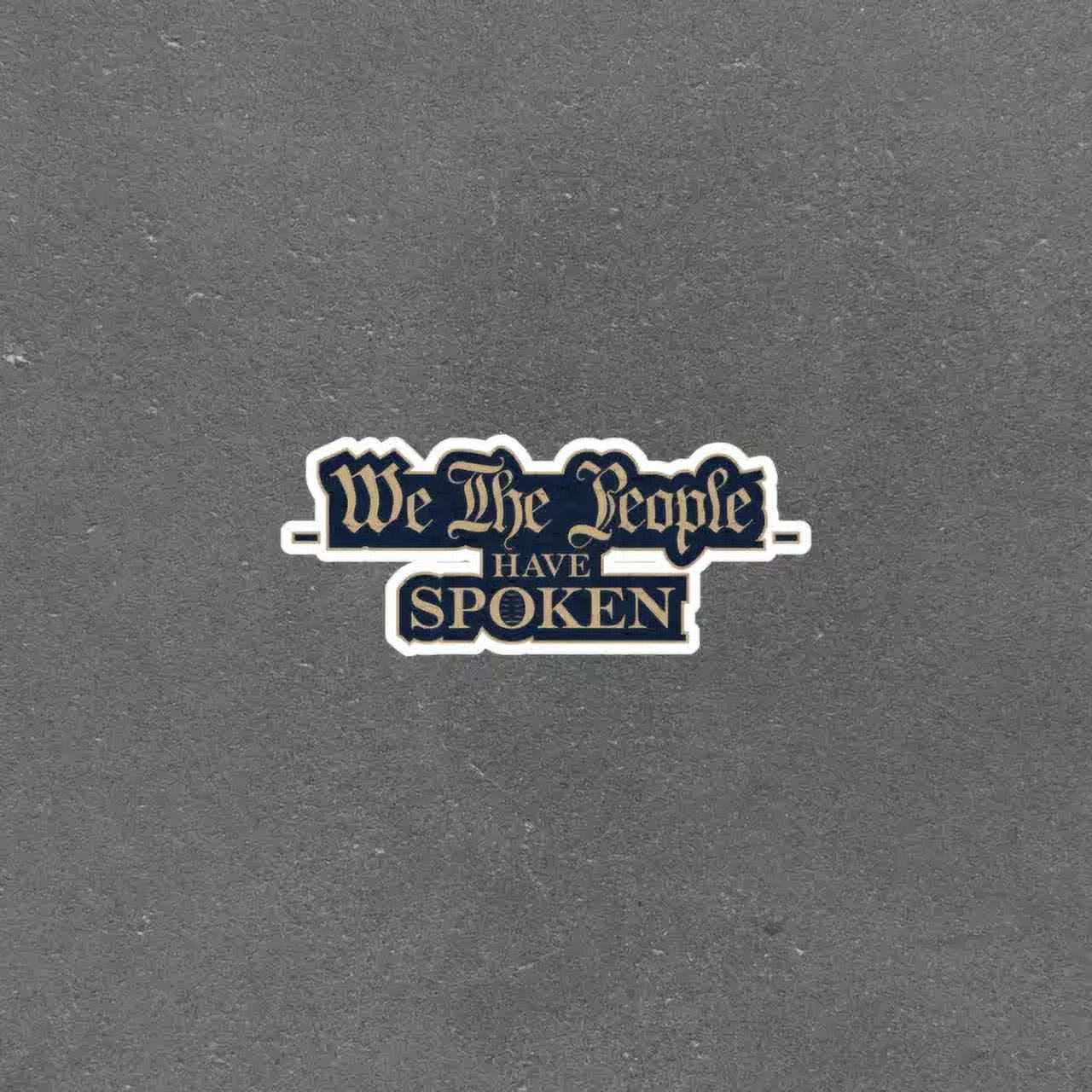 We The People Have Spoken - Patriotic Usa Politics Vinyl Sticker ...