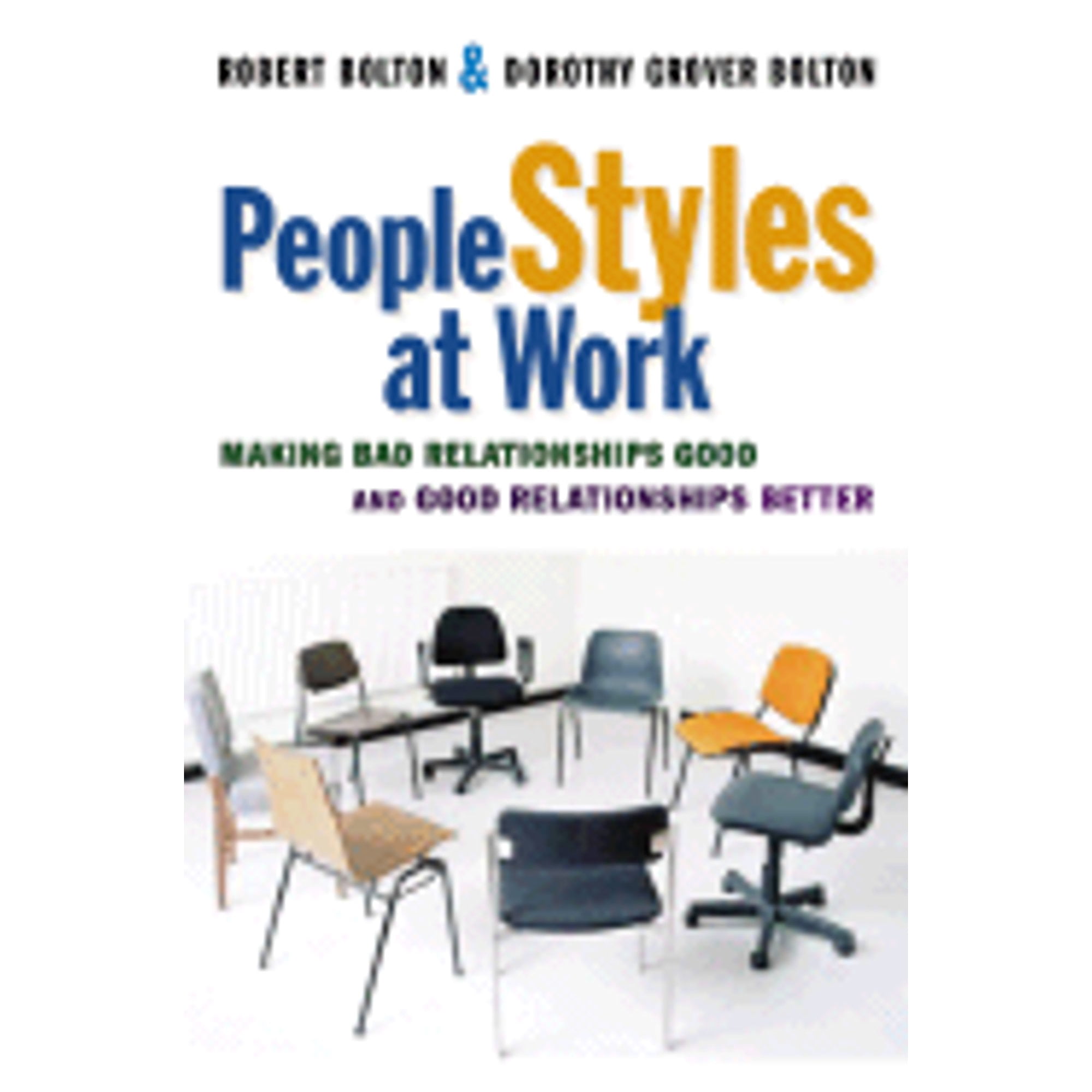 People Styles at Work : Making Bad Relationships Good & Good ...
