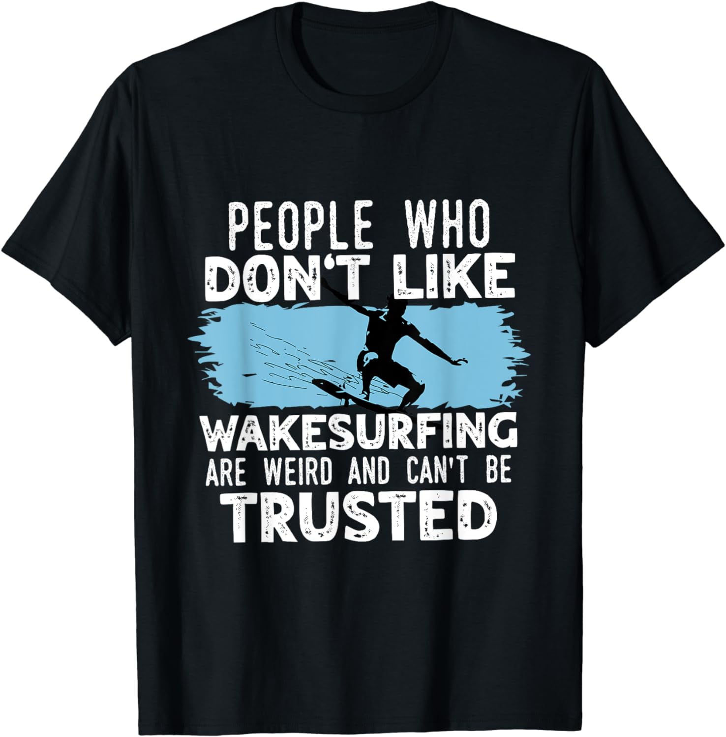 People Who Don't Like Wakesurfing Are T-Shirt - Walmart.com