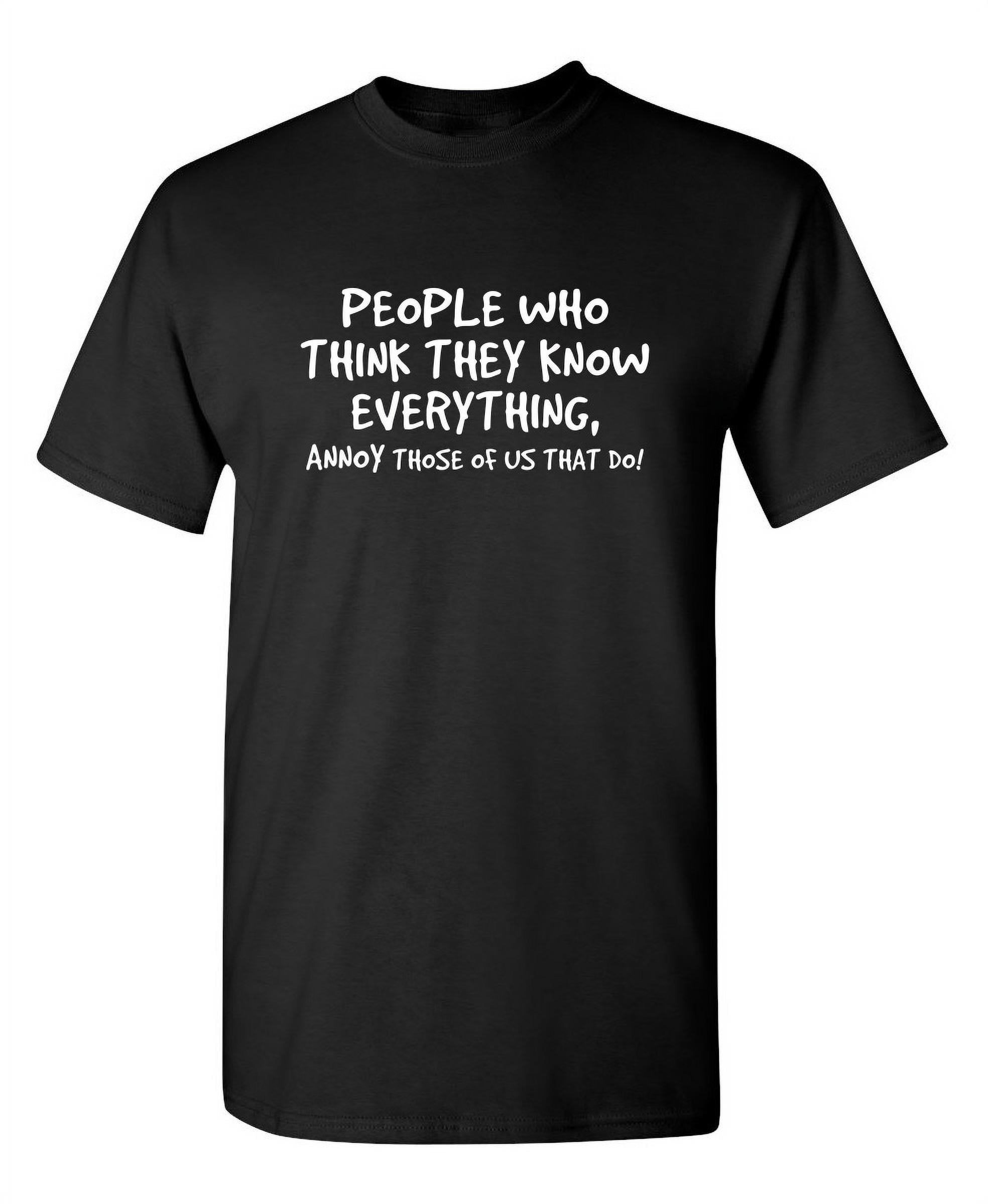 People Who Think They Know Everything Graphic Funny T Shirt - Walmart.com