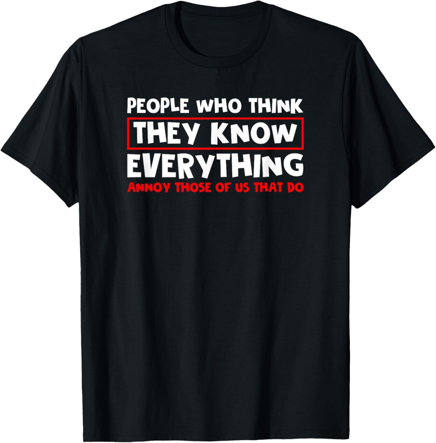 People Who Think They Know Everything Sarcastic Adult Humor T-Shirt - Walmart.com