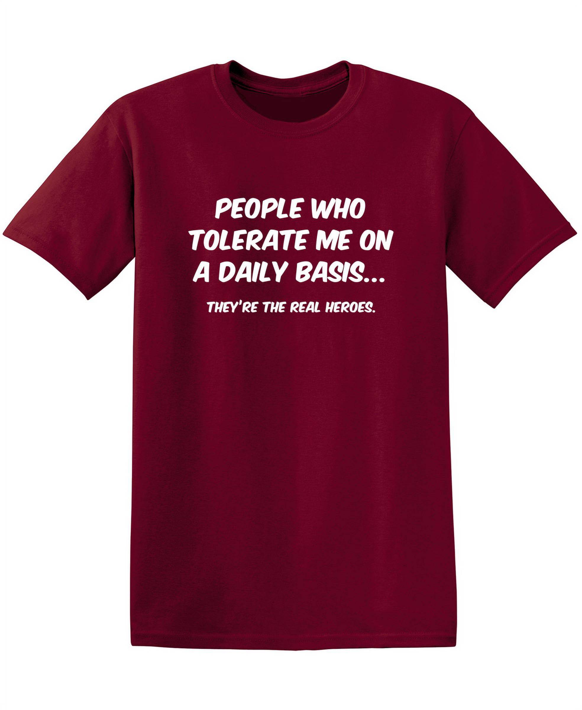 People Who Tolerate Me On A Daily Basis Sarcastic Funny Graphic T Shirt ...