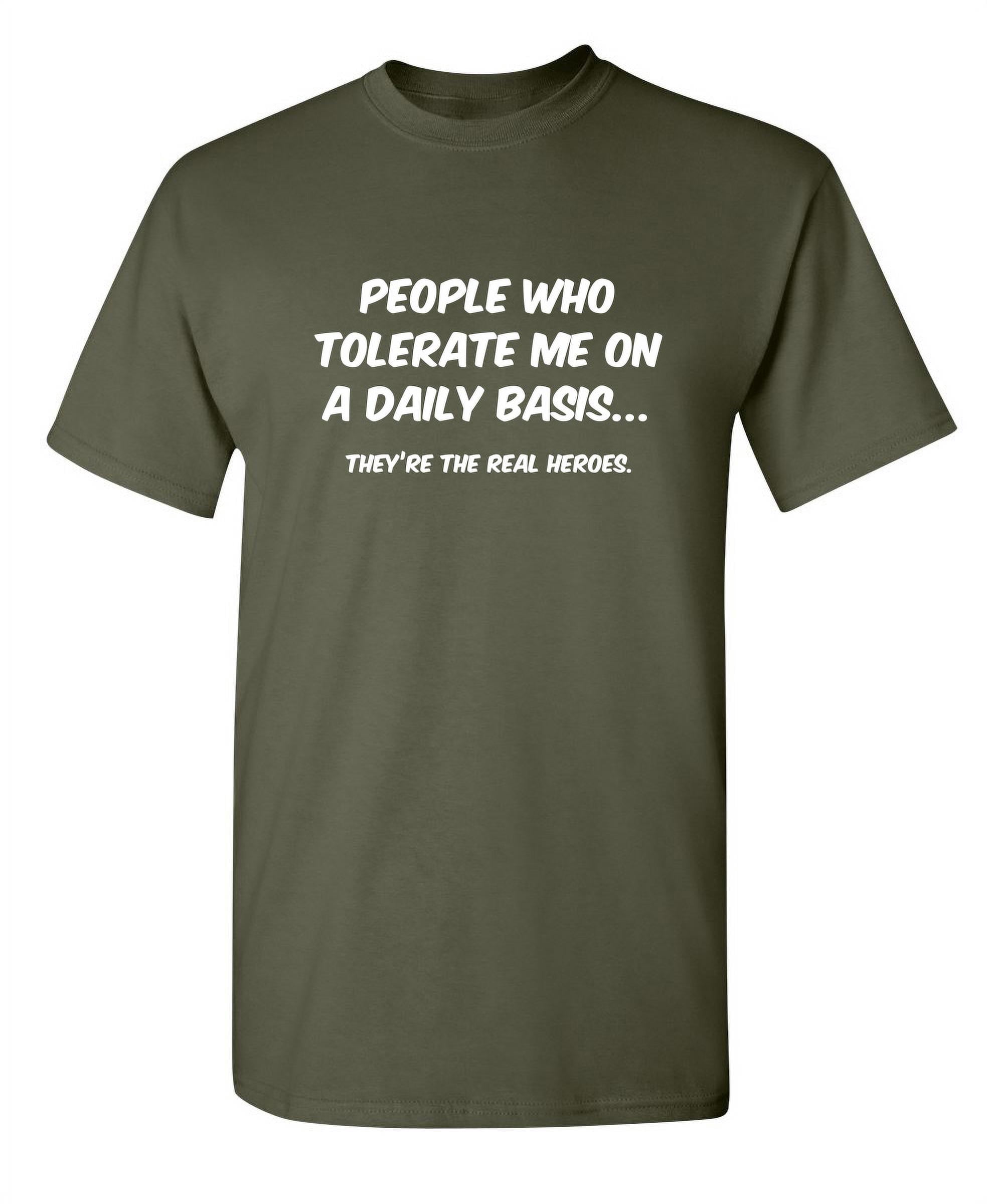 People Who Tolera*e Me On A Daily Basis Sarcastic Funny Graphic T Shirt ...