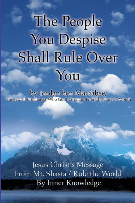 The People You Despise Shall Rule Over You: Jesus Christ's Message From ...