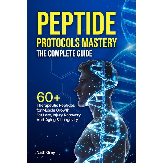 Peptide Protocols Mastery: 60+ Therapeutic Peptides for Muscle Growth ...