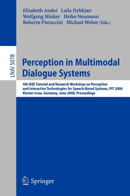 Perception in Multimodal Dialogue Systems: 4th IEEE Tutorial and Research Workshop on Perception ...