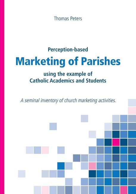 Perception-based Marketing of Parishes using the example of Catholic ...
