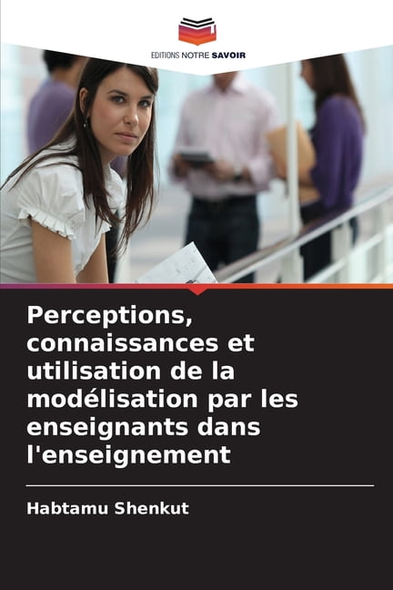Perceptions, connaissances et utilisation de la modÃ©lisation par les ...