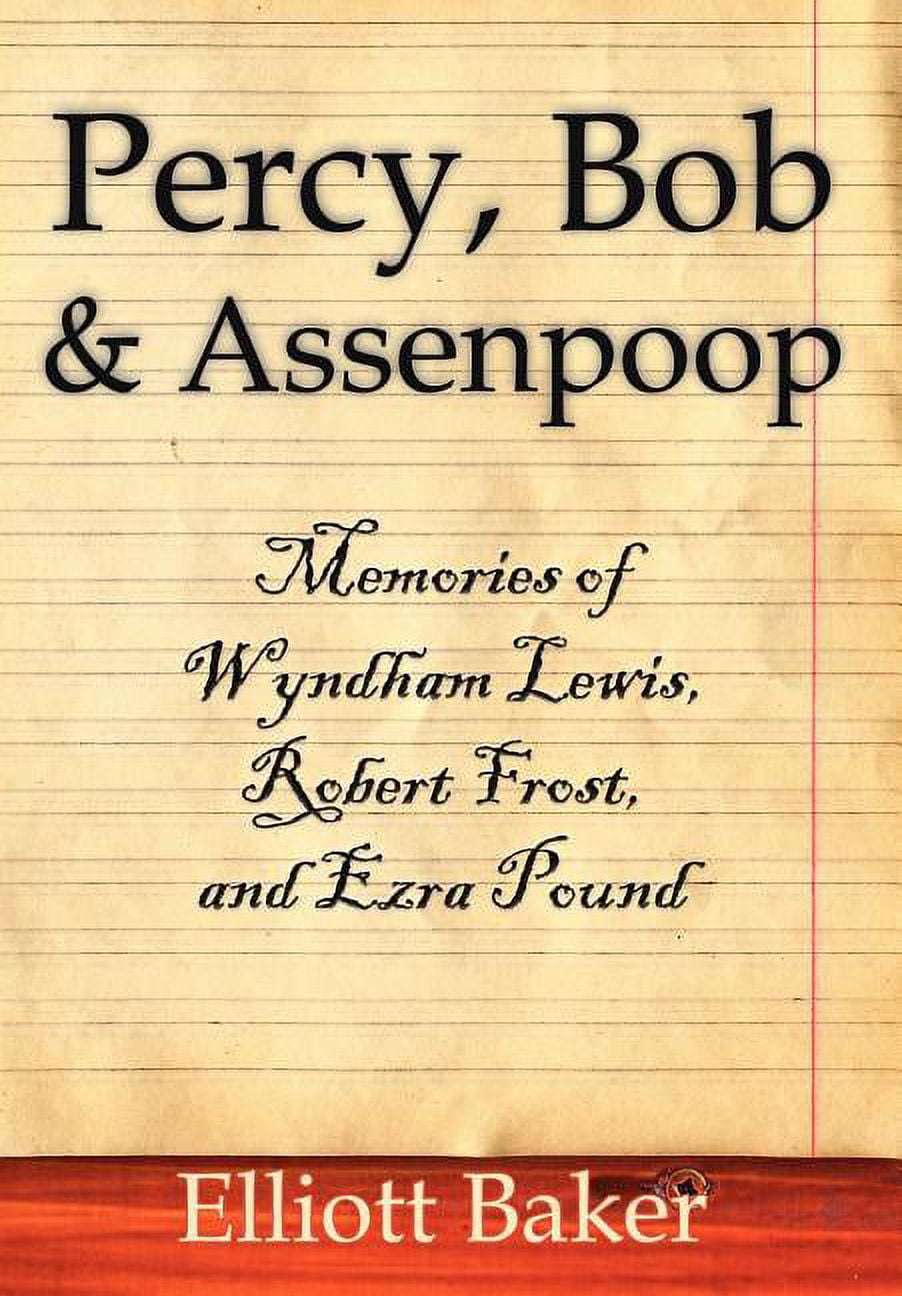 Percy, Bob and Assenpoop: Memories of Wyndham Lewis, Robert Frost, and ...