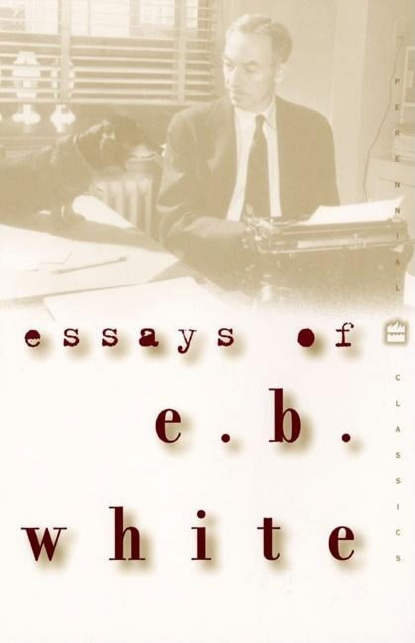 Perennial Classics Essays of E. B. White, Book 178, (Paperback ...
